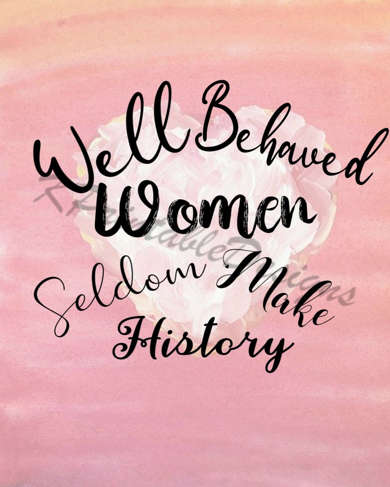 Well Behaved Women Seldom Make History Printable Design 3 Etsy