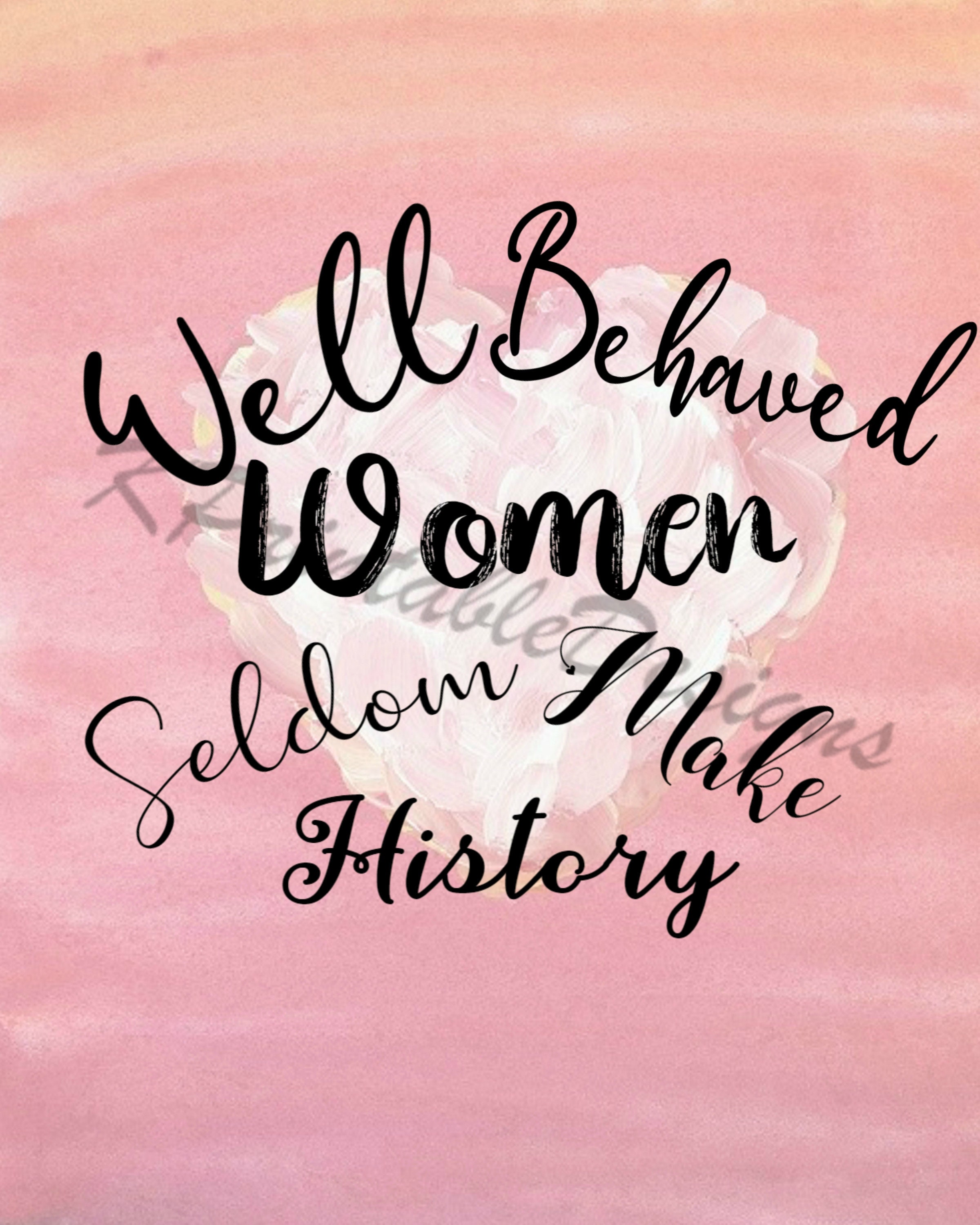 Well Behaved Women Seldom Make History Printable Design 3 Etsy