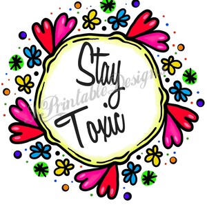 Stay Toxic Printable Designs, JPG Files, PNG File, Digital Art, Toxic ...