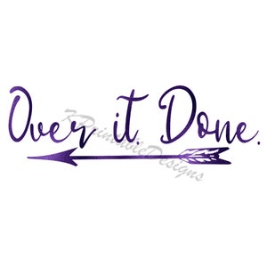 Over It. Done. Printable Art JPG File SVG File PNG File Office Art, T ...