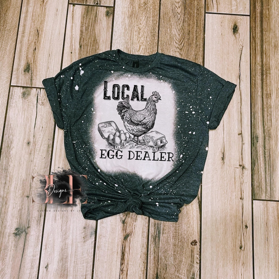 Local Egg Dealer Bleached T-shirt, Cute Farmer Shirt, Chicken Lover Tee ...