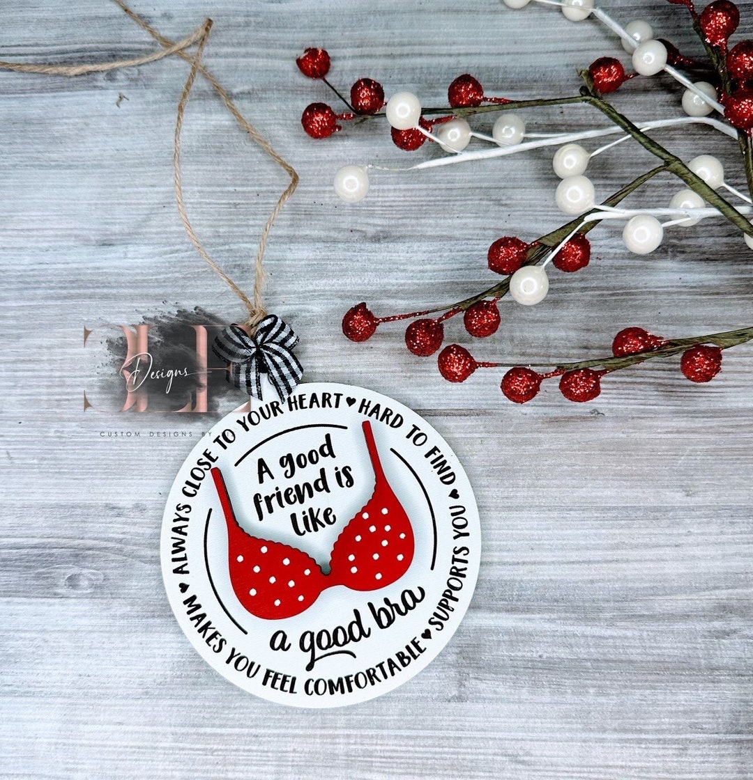 SAME DAY SHIPPING A Friend is Like A Good Bra Christmas Ornament, Gift ...