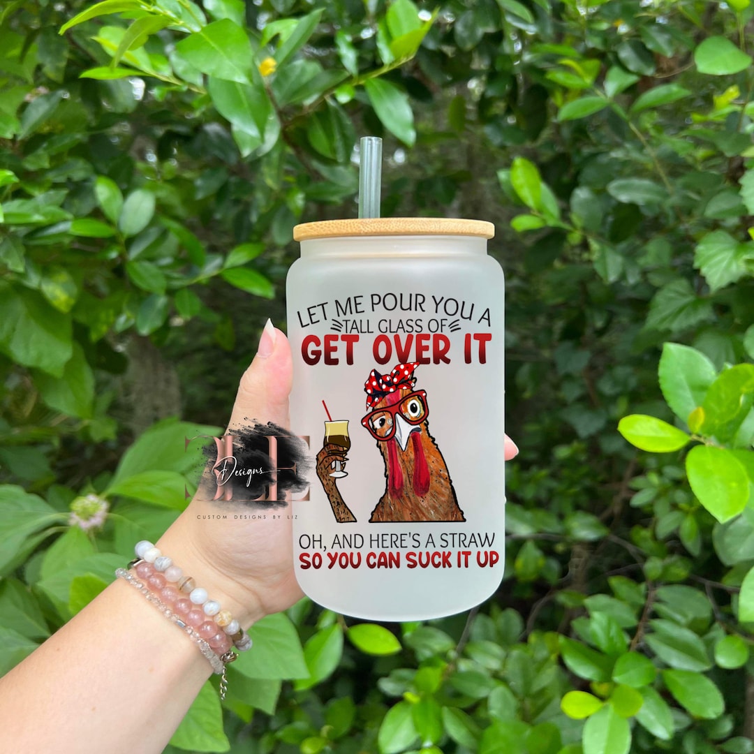 Let Me Pour You A Tall Glass of Get Over It Funny Glass Tumbler, Funny ...