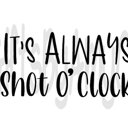 It's Always Shot O' Clock SVG JPG PNG Digital - Etsy