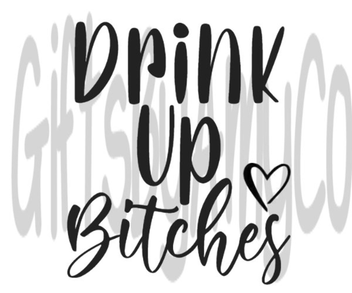 Drink Up Bitches Svg Png Digital Download Cricut Etsy