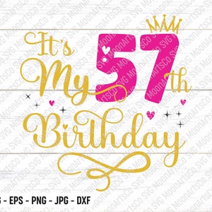 It's My 57th Birthday SVG, Fifty Seven Years Old Birthday Women Svg, My ...