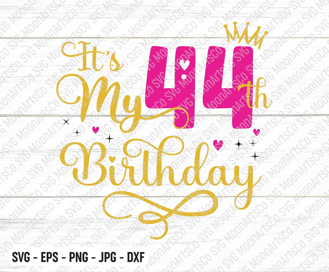 Its My 44th Birthday Svg Forty Four Years Old Birthday Girl Svg My