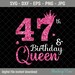 47th Birthday Queen SVG 47th Birthday Svg, 47 Years Old Birthday Svg ...