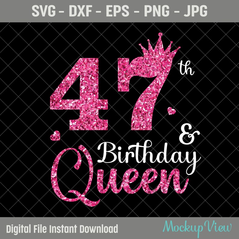 47th Birthday Queen SVG 47th Birthday Svg 47 Years Old | Etsy