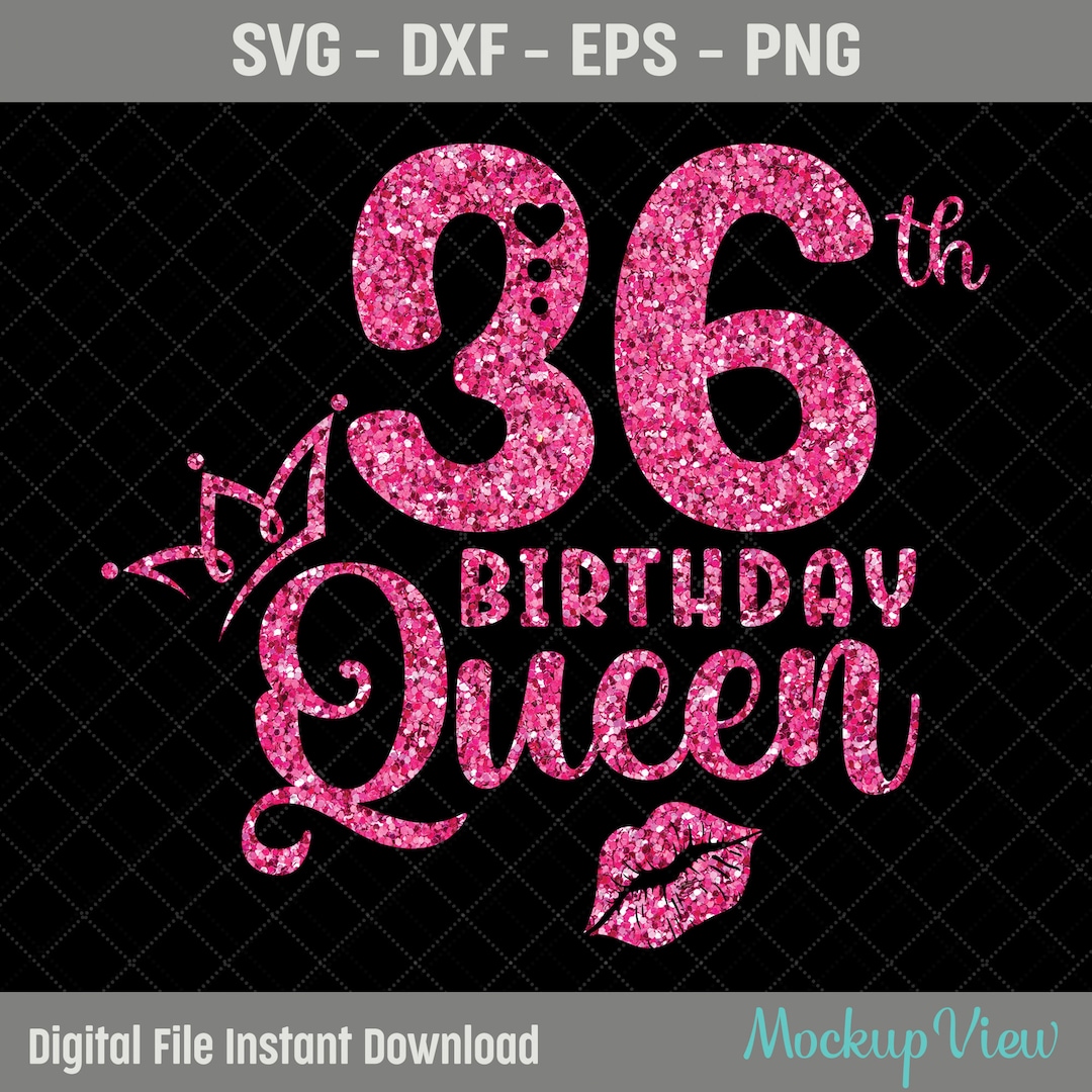 36th Birthday Queen SVG, 36th Birthday Girl Svg, It's My 36th Birthday, 36 Years Old Birthday ...