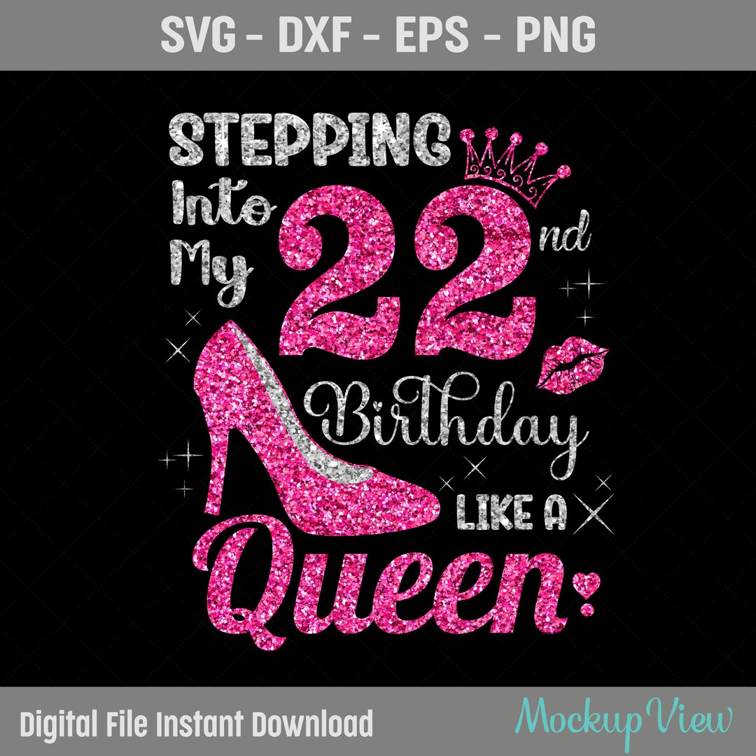 Stepping Into My 22nd Birthday Like a Queen Svg, 22 Years Old Birthday ...