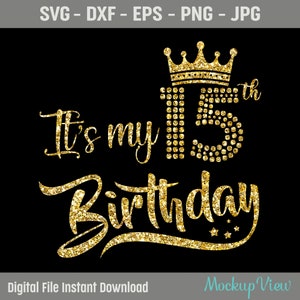 It's My 15th Birthday SVG, My 15th Birthday Shirt Svg,15th Birthday Girl, 15 Years Old Birthday ...