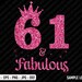 61 and Fabulous Birthday SVG 61st Birthday Svg, 61 Years Old Birthday ...