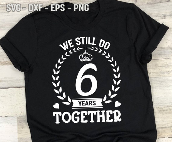 We Still Do 6 Years Together SVG Wedding Anniversary SVG 6th | Etsy