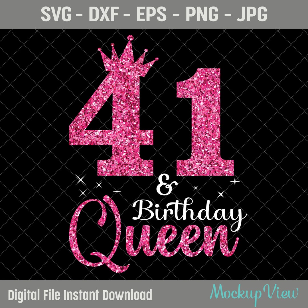41st Birthday Queen SVG - 41st Birthday Svg, 41 Years Old Birthday Svg ...