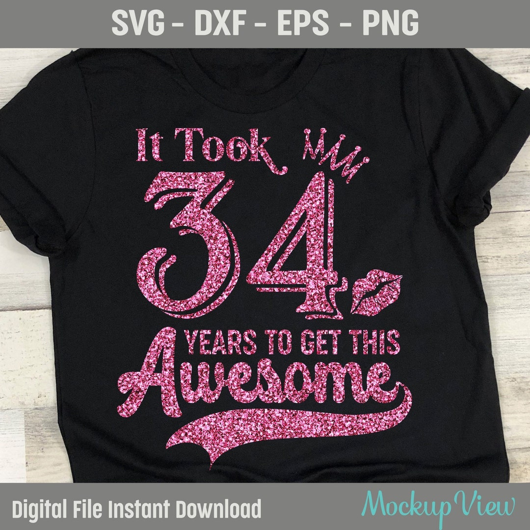 It Took 34 Years to Get This Awesome SVG, 34 Years Old Birthday Girl ...