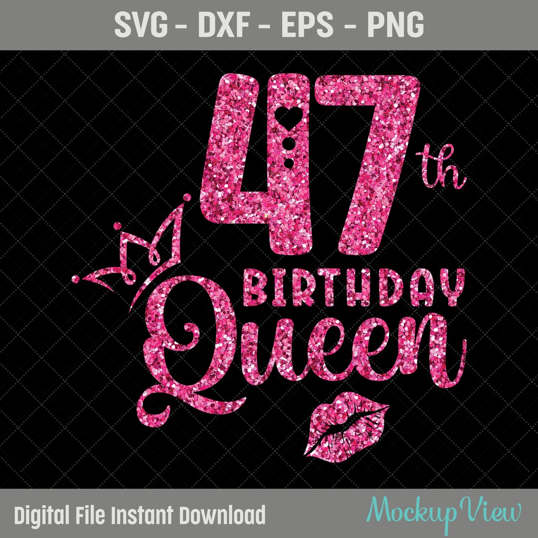 47th Birthday Queen SVG, 47th Birthday Girl Svg, It's My 47th Birthday ...