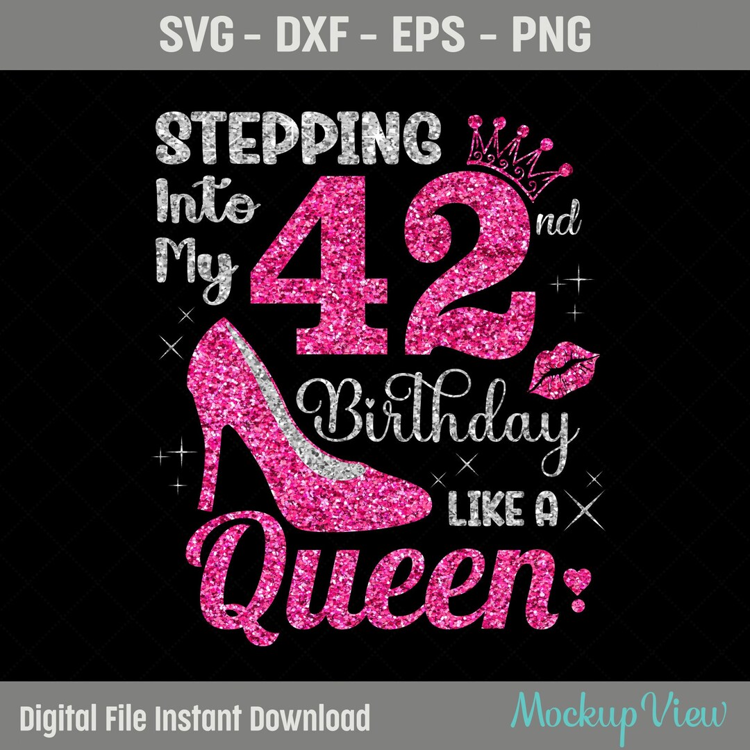 Stepping My 42nd Birthday Queen Svg, 42 Year Old Birthday Women Svg, It ...