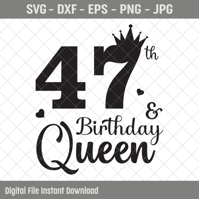 47th Birthday Queen SVG 47th Birthday Svg 47 Years Old | Etsy