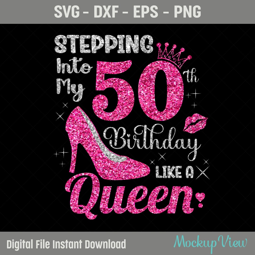 Stepping Into My 50th Birthday Like a Queen Svg, 50 Years Old Birthday ...
