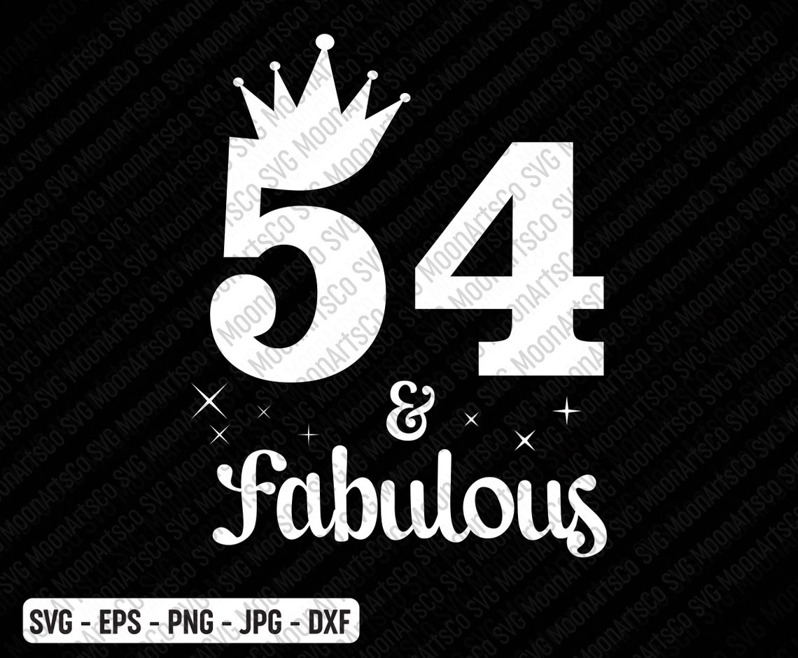 54 and Fabulous Birthday SVG 54th Birthday Svg 54 Years Old - Etsy UK
