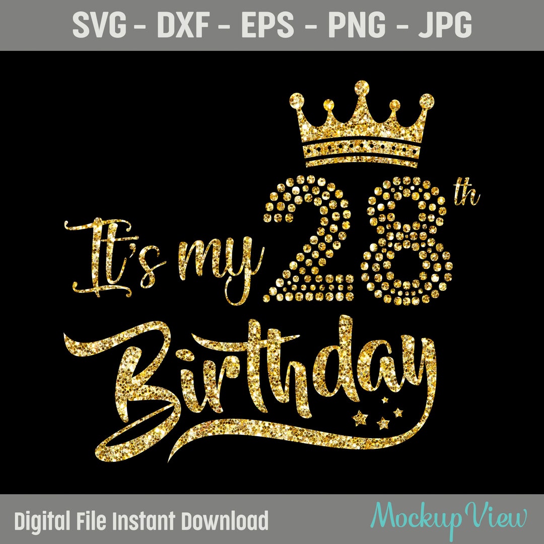 It's My 28th Birthday SVG, My 28th Birthday Shirt Svg,28th Birthday ...