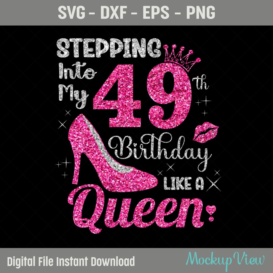 Stepping Into My 49th Birthday Like a Queen Svg, 49 Years Old Birthday ...