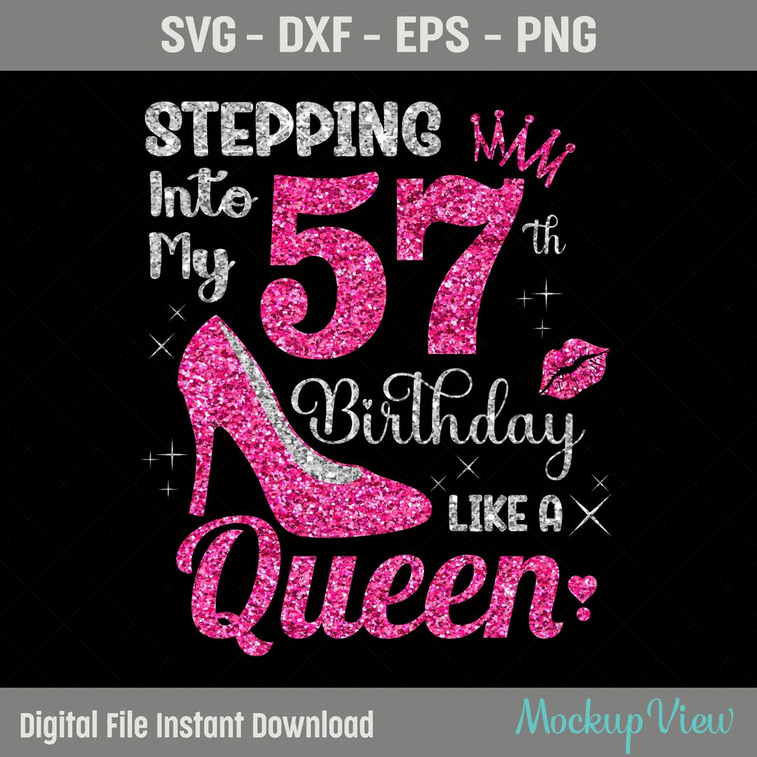 Stepping Into My 57th Birthday Like a Queen Svg, 57 Years Old Birthday ... Stepping Into My 57th Birthday Like a Queen Svg, 57 Years Old Birthday ...