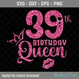 39th Birthday Queen SVG, 39th Birthday Girl Svg, It's My 39th Birthday ...