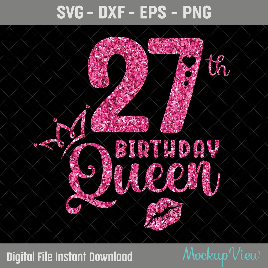 27th Birthday Queen SVG, 27th Birthday Girl Svg, It's My 27th Birthday ...