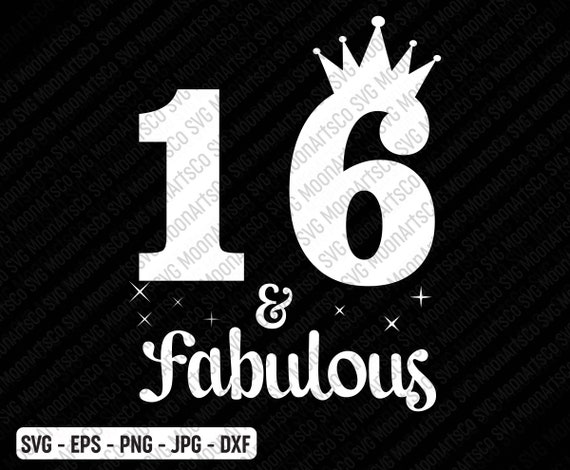 16 and Fabulous Birthday SVG 16th Birthday Svg 16 Years Old | Etsy