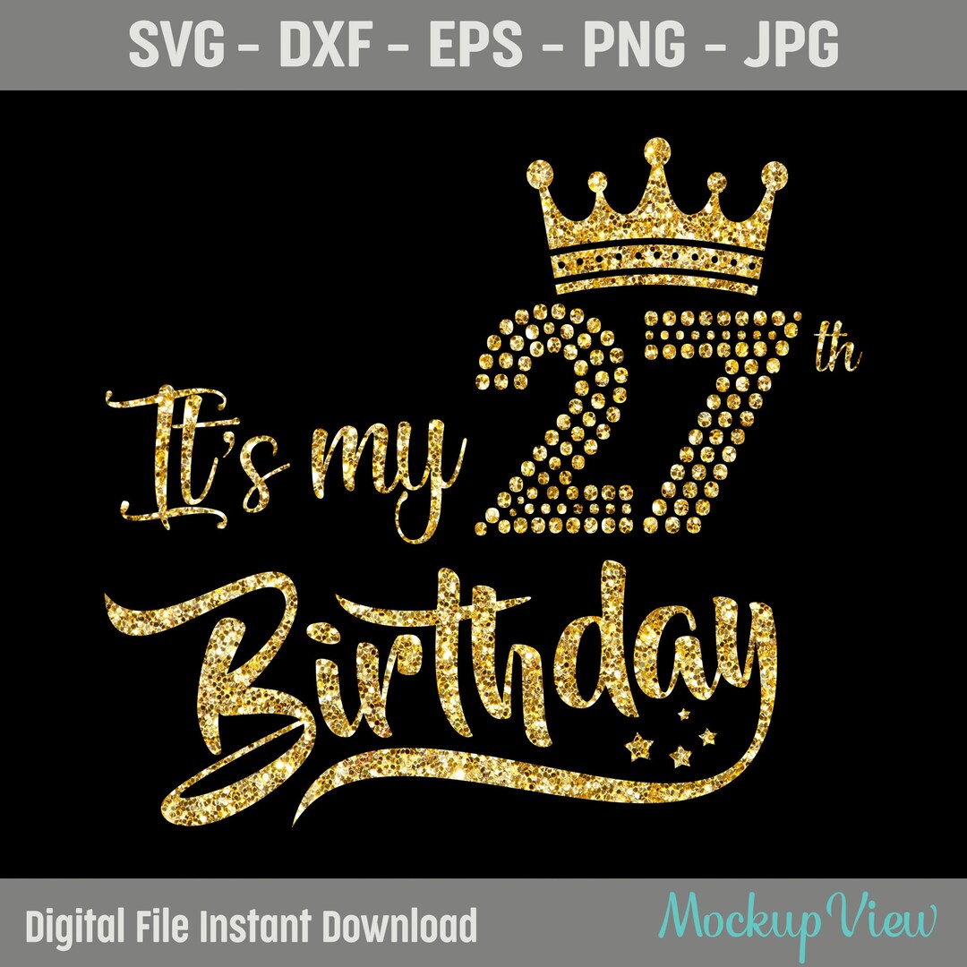 It's My 27th Birthday SVG, My 27th Birthday Shirt Svg,27th Birthday ...