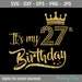 It's My 27th Birthday SVG, My 27th Birthday Shirt Svg,27th Birthday ...