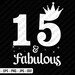 15 and Fabulous Birthday SVG - 15th Birthday Svg, 15 Years Old Birthday ...