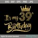 My 39th Birthday SVG, 39 Birthday Girl Svg, It's My 39th Birthday Shirt ...