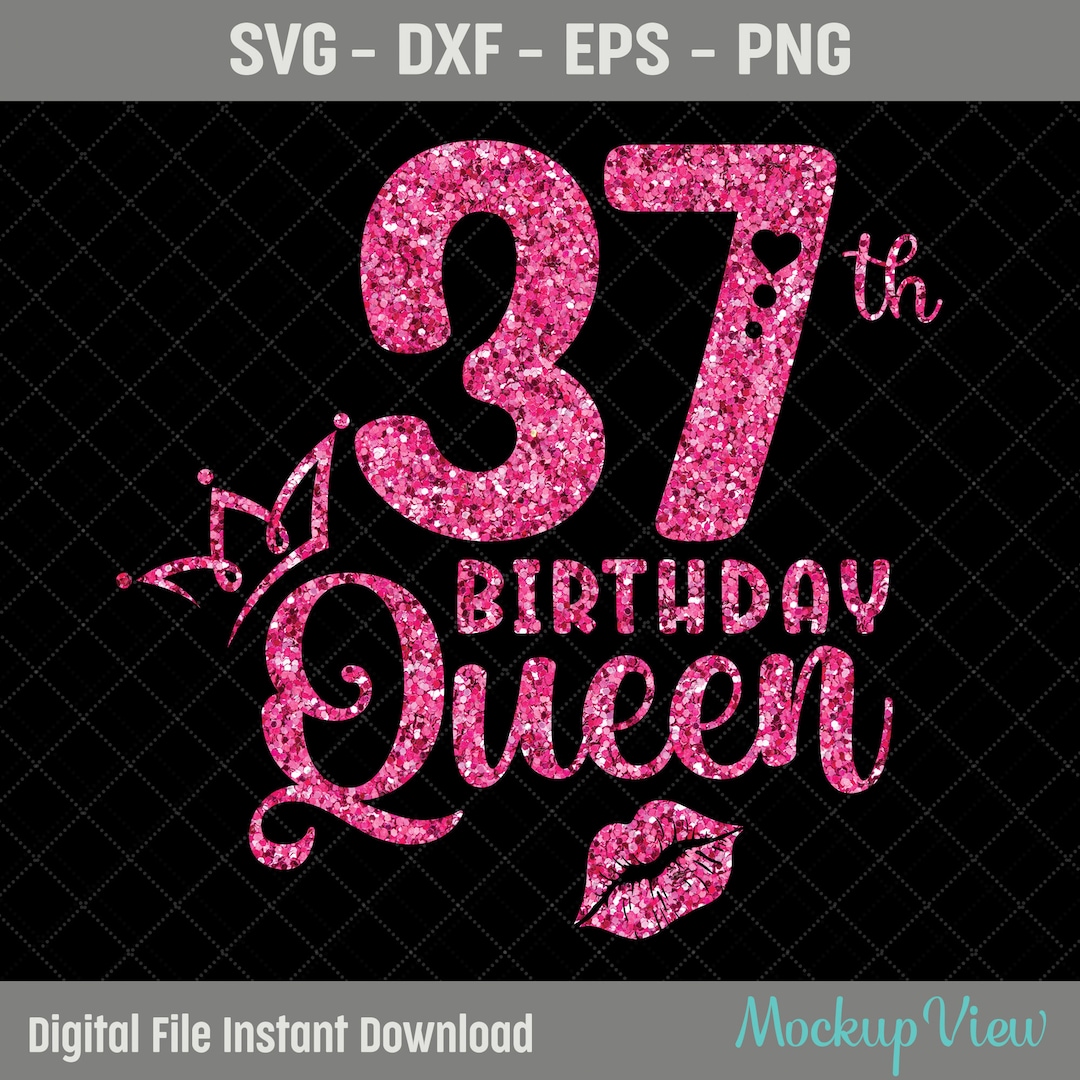 37th Birthday Queen SVG, 37th Birthday Girl Svg, It's My 37th Birthday ...