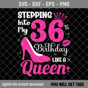 Stepping Into My 36th Birthday Like a Queen Svg, 36 Years Old Birthday ...