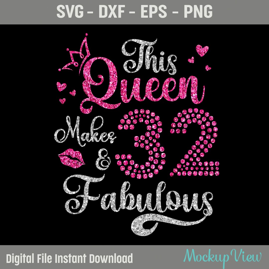 This Queen Makes 32 and Fabulous Svg, 32nd Birthday and Fabulous, 32 ...