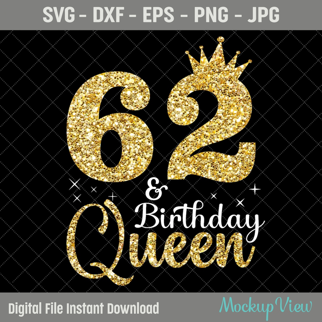 62nd Birthday Queen SVG - 62nd Birthday Svg, 62 Years Old Birthday Svg ...