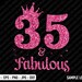 35 and Fabulous Birthday SVG 35th Birthday Svg 35 Years Old - Etsy