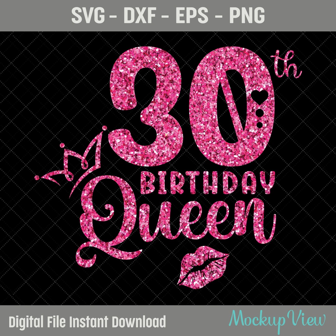 30th Birthday Queen SVG, 30th Birthday Girl Svg, It's My 30th Birthday ...