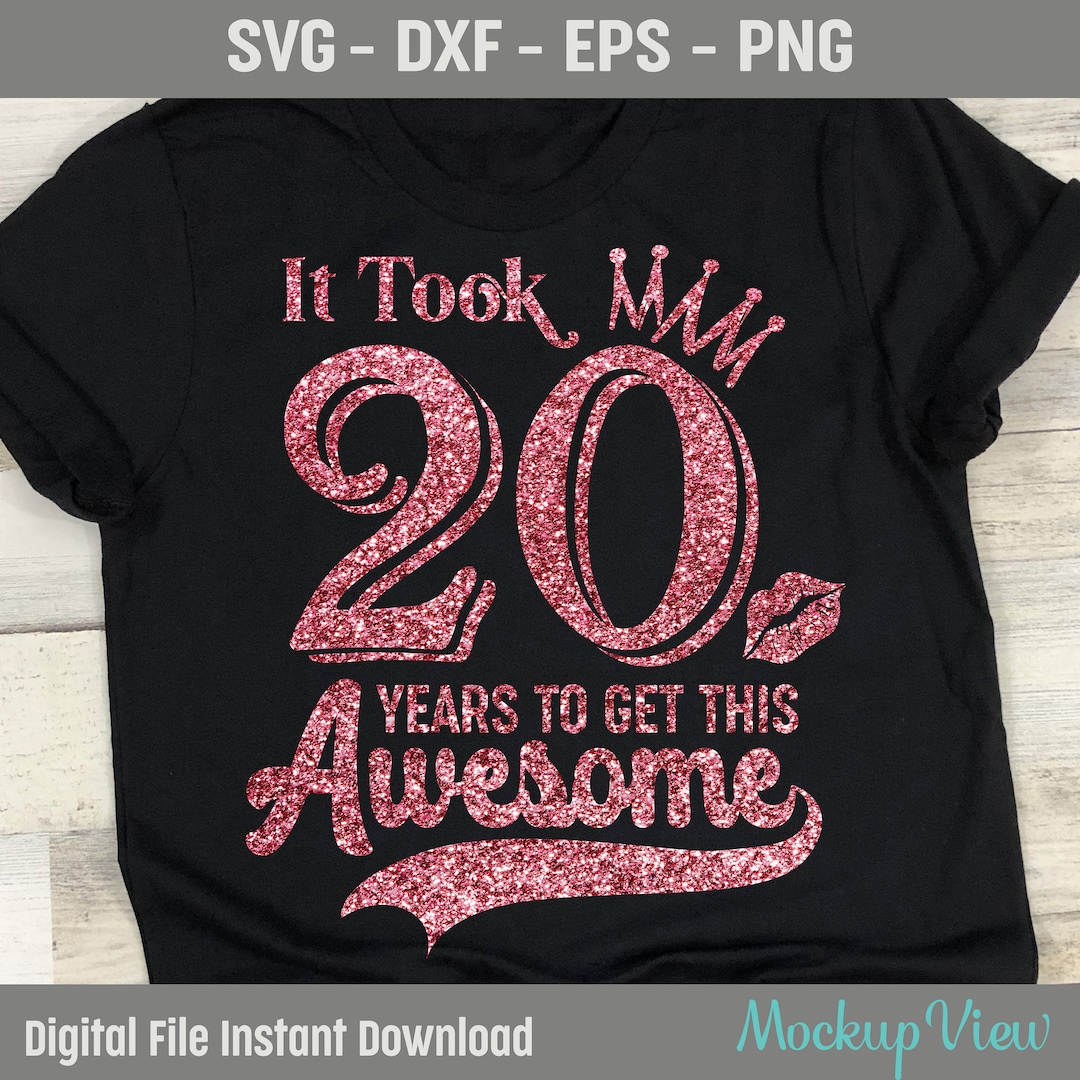 It Took 20 Years to Get This Awesome SVG, 20 Years Old Birthday Girl ...