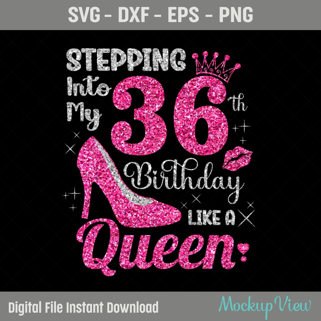 Stepping Into My 36th Birthday Like a Queen Svg, 36 Years Old Birthday ...