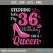 Stepping Into My 36th Birthday Like a Queen Svg, 36 Years Old Birthday ...