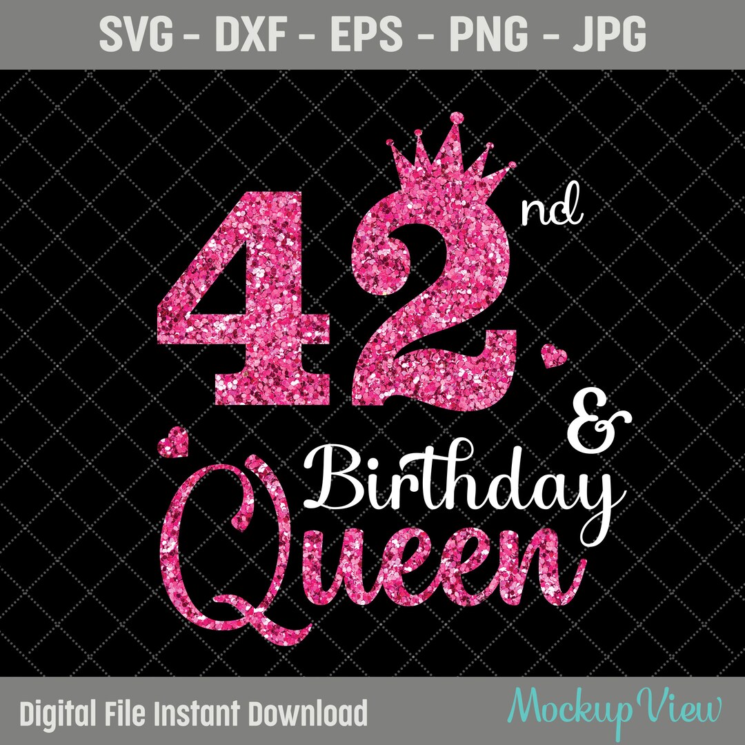 42nd Birthday Queen SVG - 42nd Birthday Svg, 42 Years Old Birthday Svg ...
