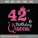 42nd Birthday Queen SVG 42nd Birthday Svg, 42 Years Old Birthday Svg ...