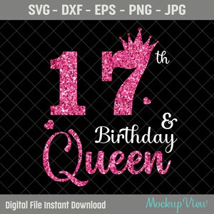 17th Birthday Queen SVG - 17th Birthday Svg, 17 Years Old Birthday Svg ...