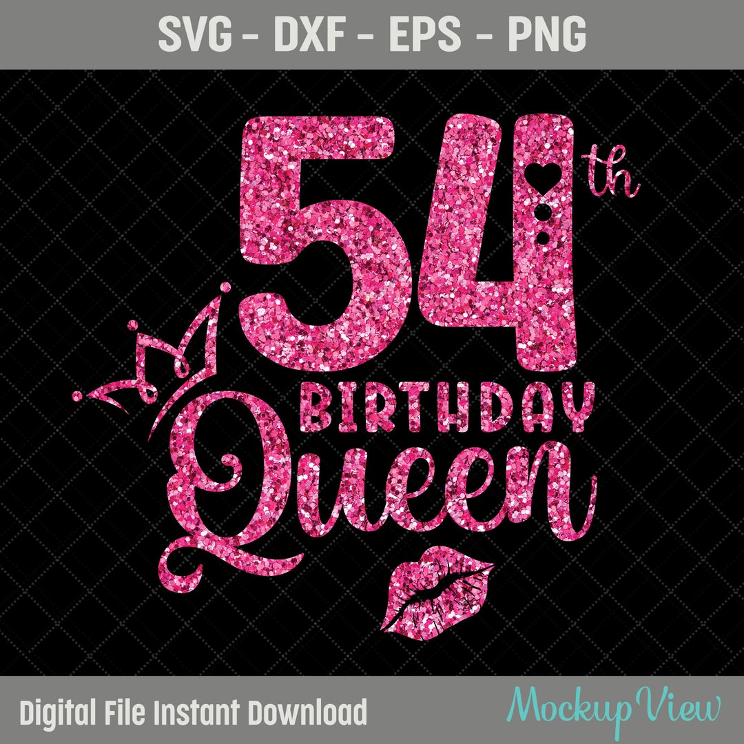 54th Birthday Queen SVG, 54th Birthday Girl Svg, It's My 54th Birthday ...