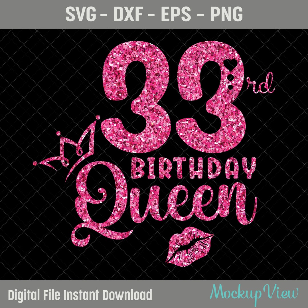 33rd Birthday Queen SVG, 33rd Birthday Girl Svg, It's My 33rd Birthday ...
