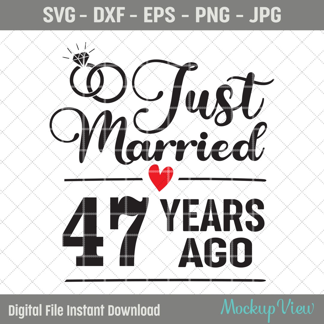 Just Married 47 Years Ago SVG, 47th Wedding Anniversary Gift for Wife ...